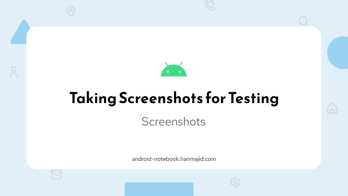 Taking Screenshots for Testing | Android Notebook